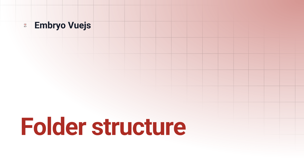 Folder structure | Embryo Vuejs Folder structure | Embryo Vuejs